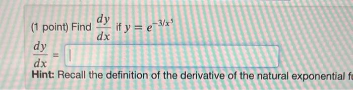 Solved (1 point) Find dxdy if y=e−3/x5 dxdy= Hint: Recall | Chegg.com