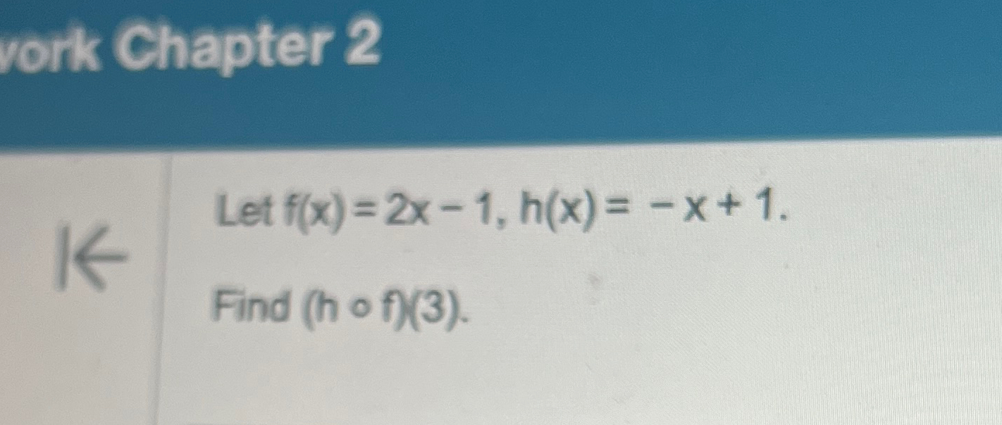 Solved Let f(x)=2x-1,h(x)=-x+1Find (h@f)(3). | Chegg.com