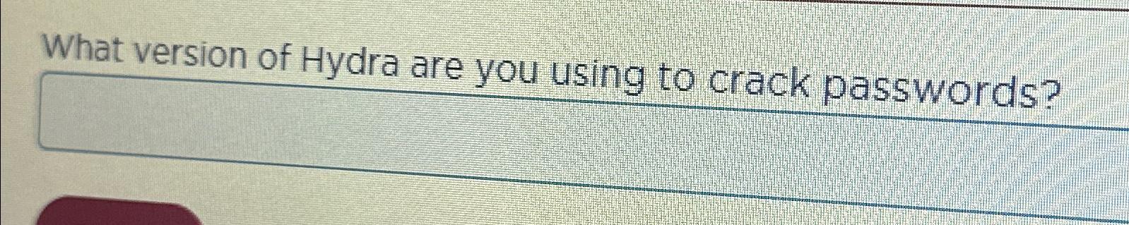 Solved What version of Hydra are you using to crack | Chegg.com