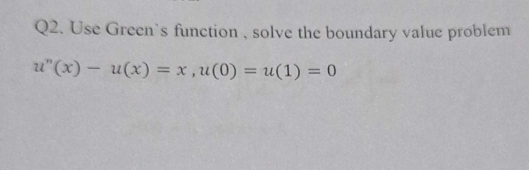 Solved Q2. Use Green's function, solve the boundary value | Chegg.com
