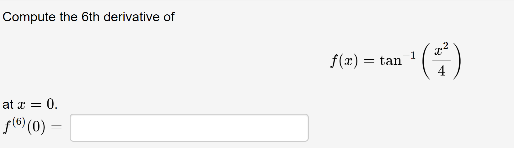Solved Compute the 6th derivative off(x)=tan-1(x24)at | Chegg.com