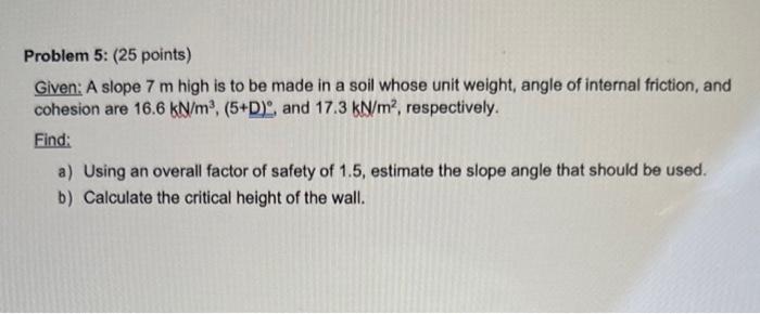 Solved Problem 5: (25 points) Given: A slope 7 m high is to | Chegg.com