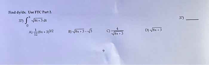 Solved Find dy/dx. Use FTC Part 2. 37) ∫0x8t+3dt A) | Chegg.com