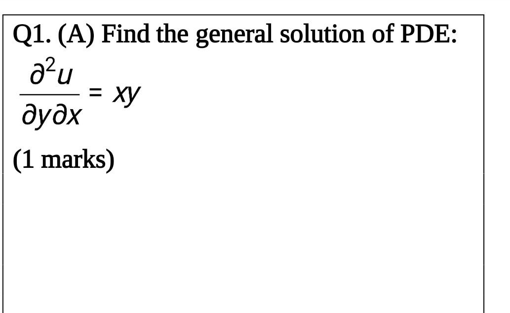 Solved Q1. (A) Find the general solution of PDE: д?u ху дудх | Chegg.com