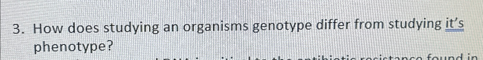 Solved How does studying an organisms genotype differ from | Chegg.com