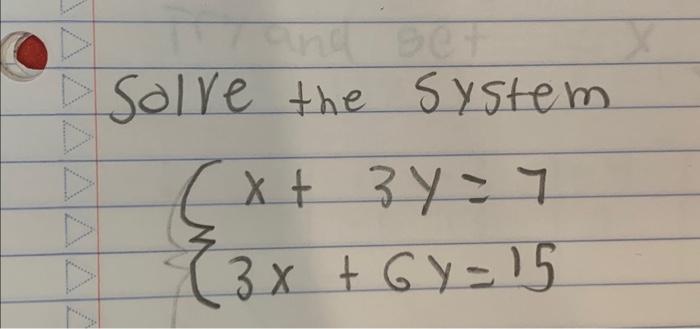 Solved Solve the system {x+3y=73x+6y=15 | Chegg.com