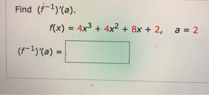 Solved Find (f=1)'(a). f(x) = 4x3 + 4x2 + 8x + 2, a = 2 | Chegg.com