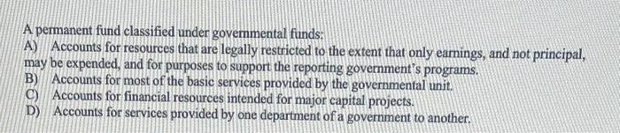 Solved A permanent fund classified under govemmental funds: | Chegg.com