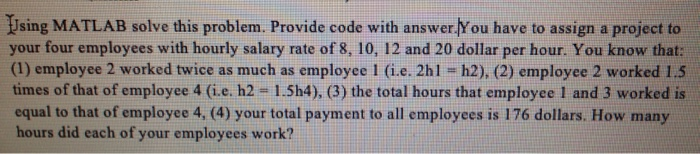 Solved Jsing MATLAB solve this problem. Provide code with | Chegg.com Solved Jsing MATLAB solve this problem. Provide code with | Chegg.com