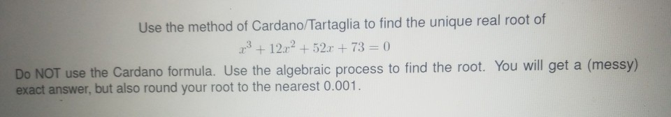 Solved Use the method of Cardano/Tartaglia to find the | Chegg.com