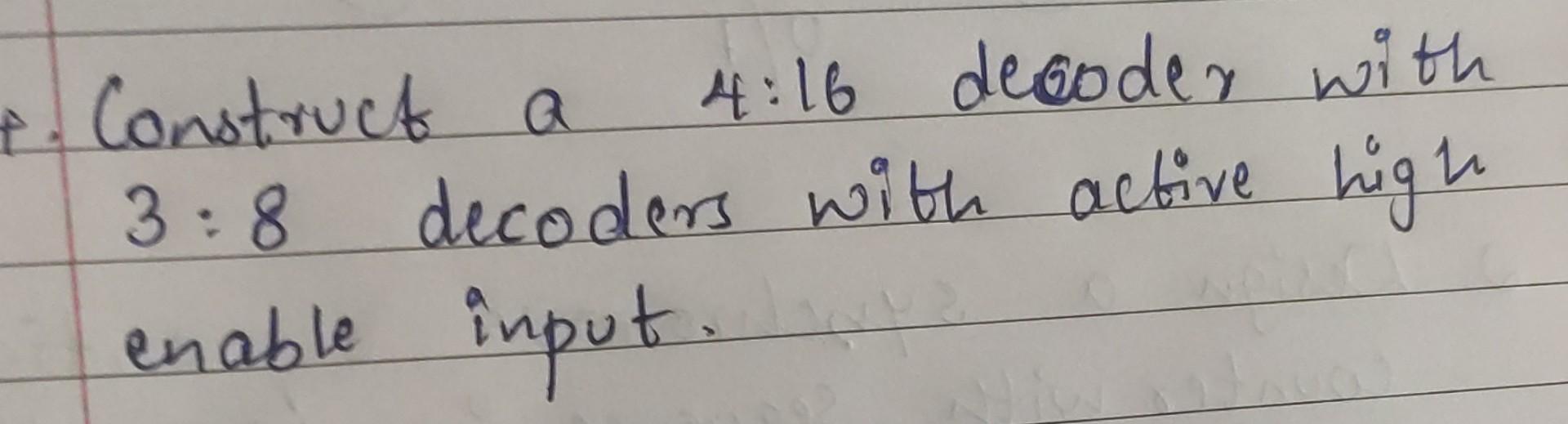 Solved Construct a 4:16 decoder with 3:8 decoders with | Chegg.com