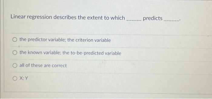 Solved Linear regression describes the extent to which ____ | Chegg.com