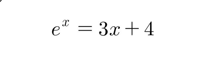 Solved х e” = 3x + 4 | Chegg.com