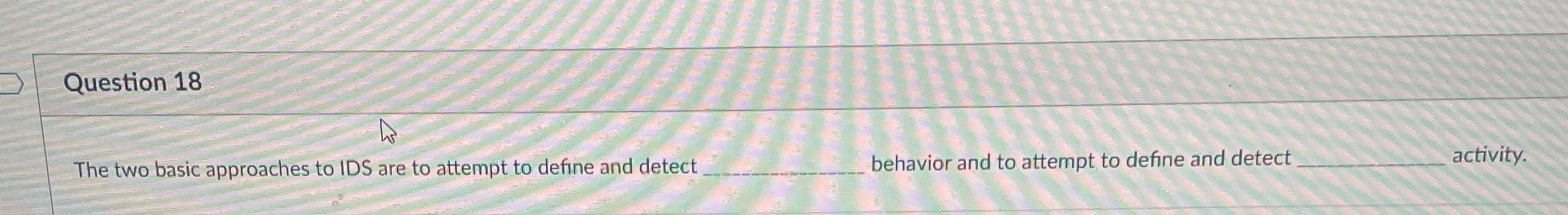 Solved Question 18The two basic approaches to IDS are to | Chegg.com
