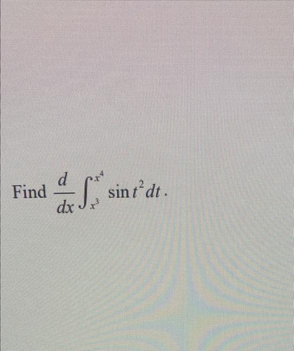 Solved d Find dx J: S sin tdt. | Chegg.com