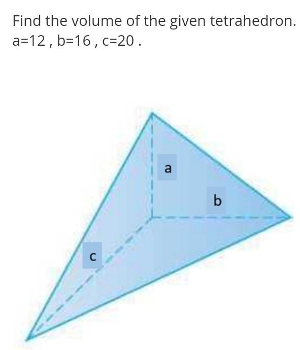 Solved Find the volume of the given tetrahedron. a=12, b=16, | Chegg.com