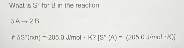 Solved What is S∘ for B in the reaction 3A→2B if | Chegg.com