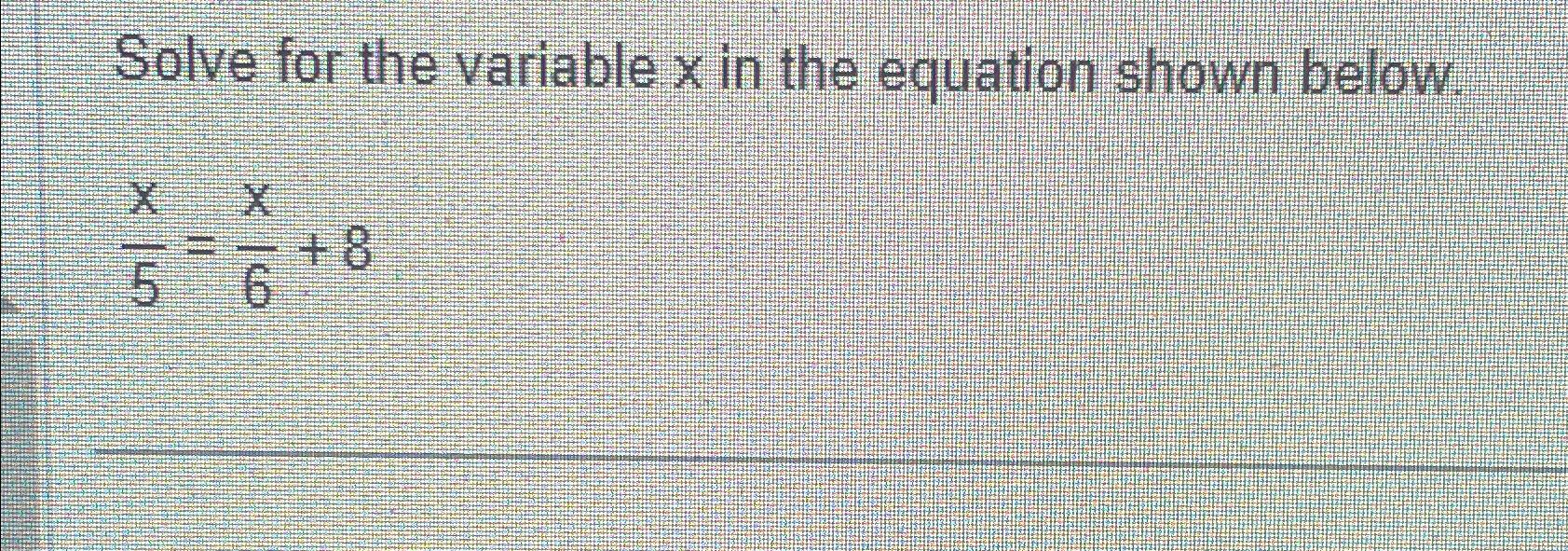 Solved Solve for the variable x ﻿in the equation shown | Chegg.com