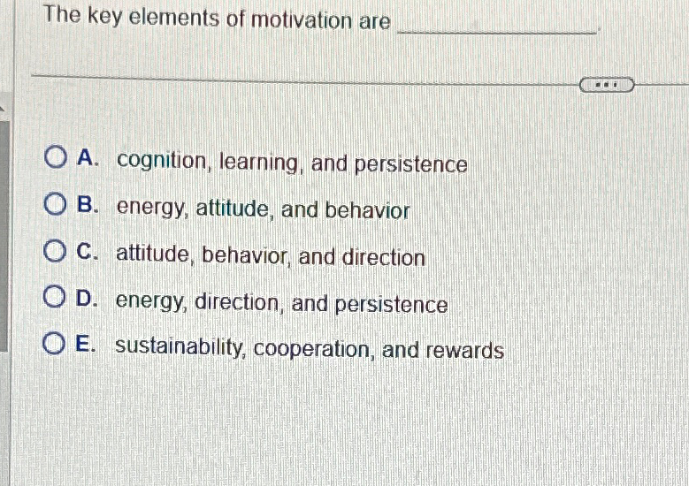Solved The key elements of motivation areA. ﻿cognition, | Chegg.com