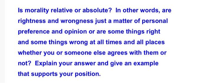 Solved Is morality relative or absolute? In other words, are | Chegg.com