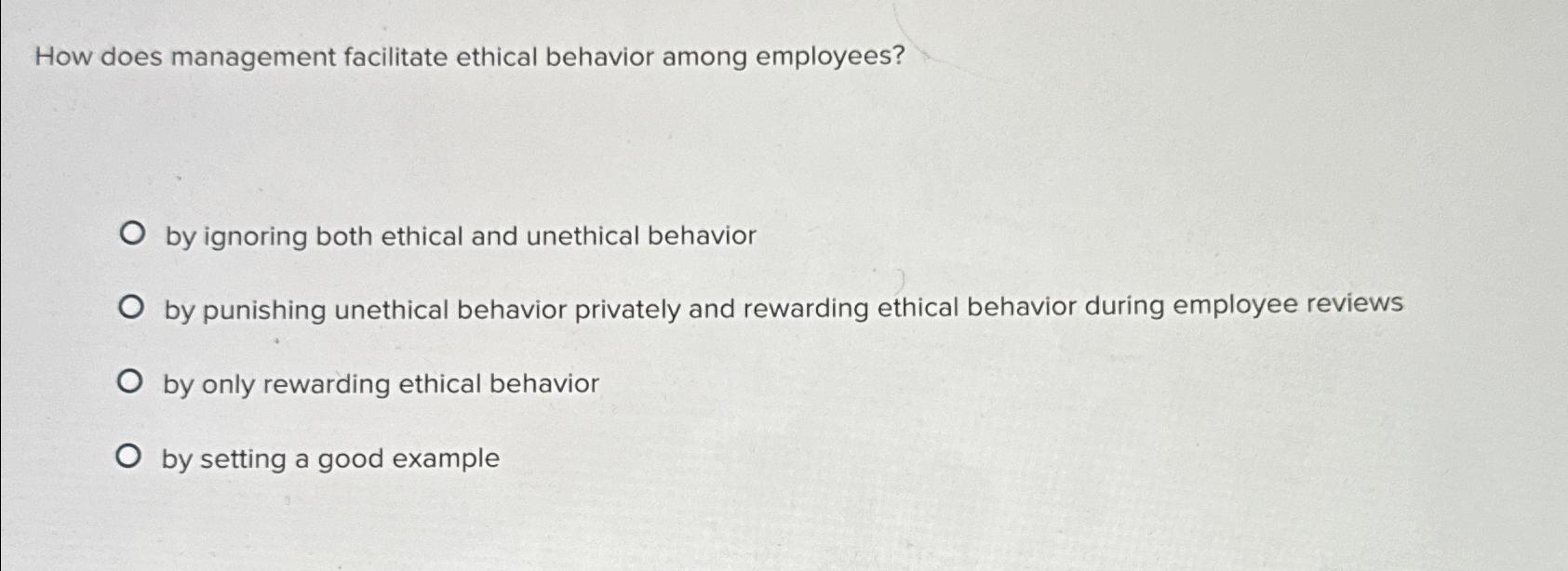 Solved How does management facilitate ethical behavior among | Chegg.com