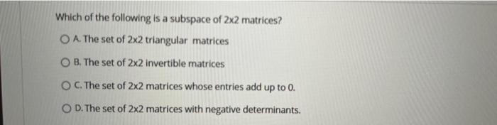 Solved Which of the following is a subspace of 2×2 matrices? | Chegg.com