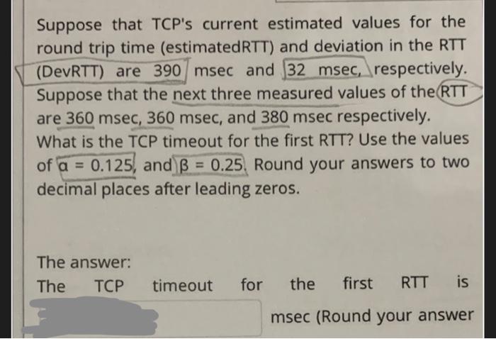 Solved Suppose that TCP's current estimated values for the | Chegg.com