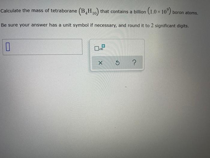 Solved Calculate the mass of tetraborane (B.4,.) that | Chegg.com