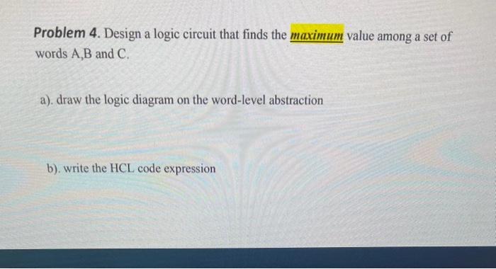 Solved Problem 4 Design A Logic Circuit That Finds The 