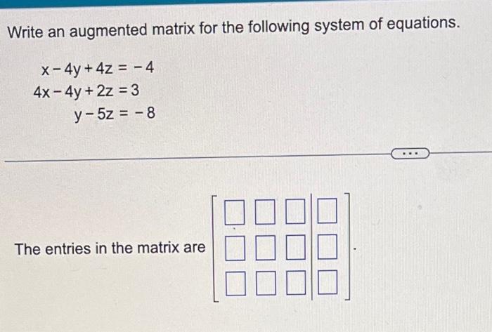 Solved Write an augmented matrix for the following system of | Chegg.com