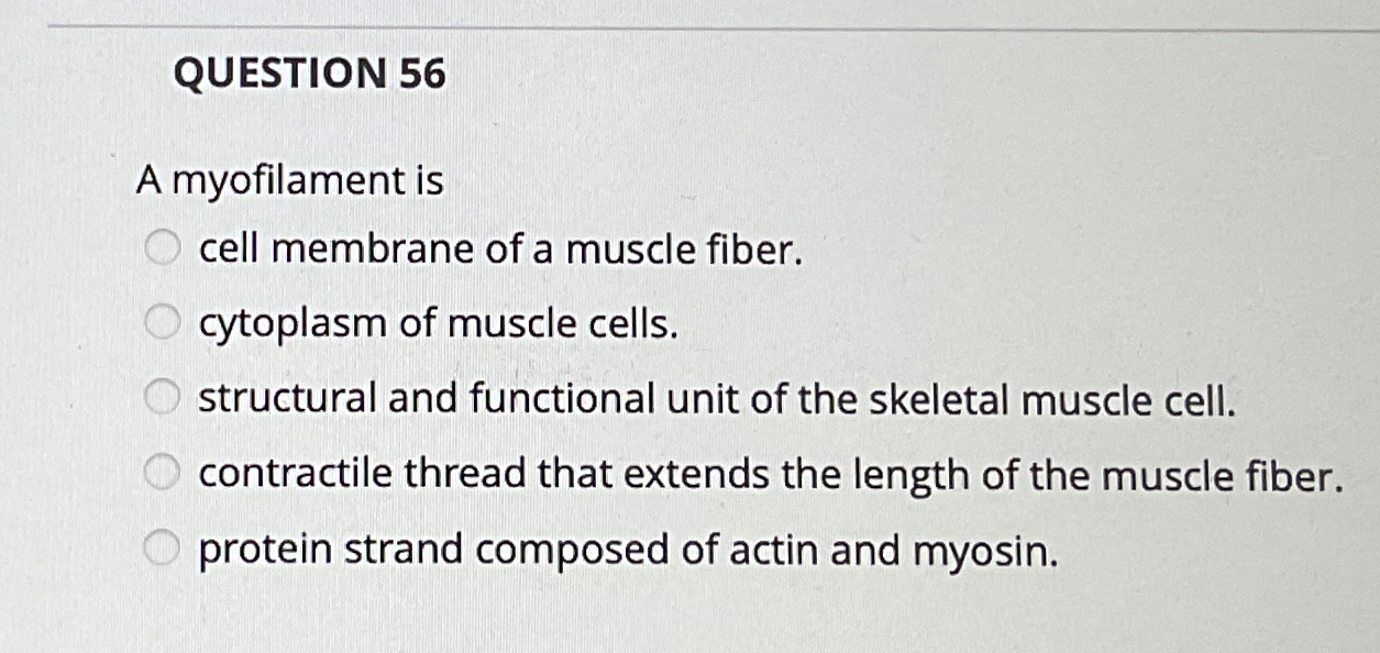 Solved QUESTION 56A myofilament iscell membrane of a muscle | Chegg.com