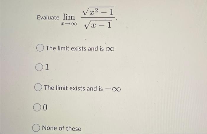 Solved raluate limx→∞x−1x2−1 The limit exists and is ∞ 1 The | Chegg.com