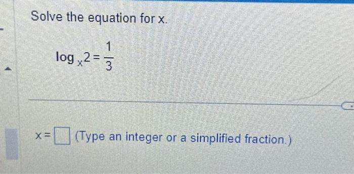 Solved Solve the equation for x. log,2 = -1/ 3 (Type an | Chegg.com