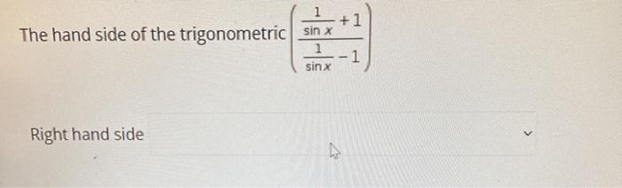 Solved The hand side of the trigonometric +1 sin x 1 -1 sinx | Chegg.com