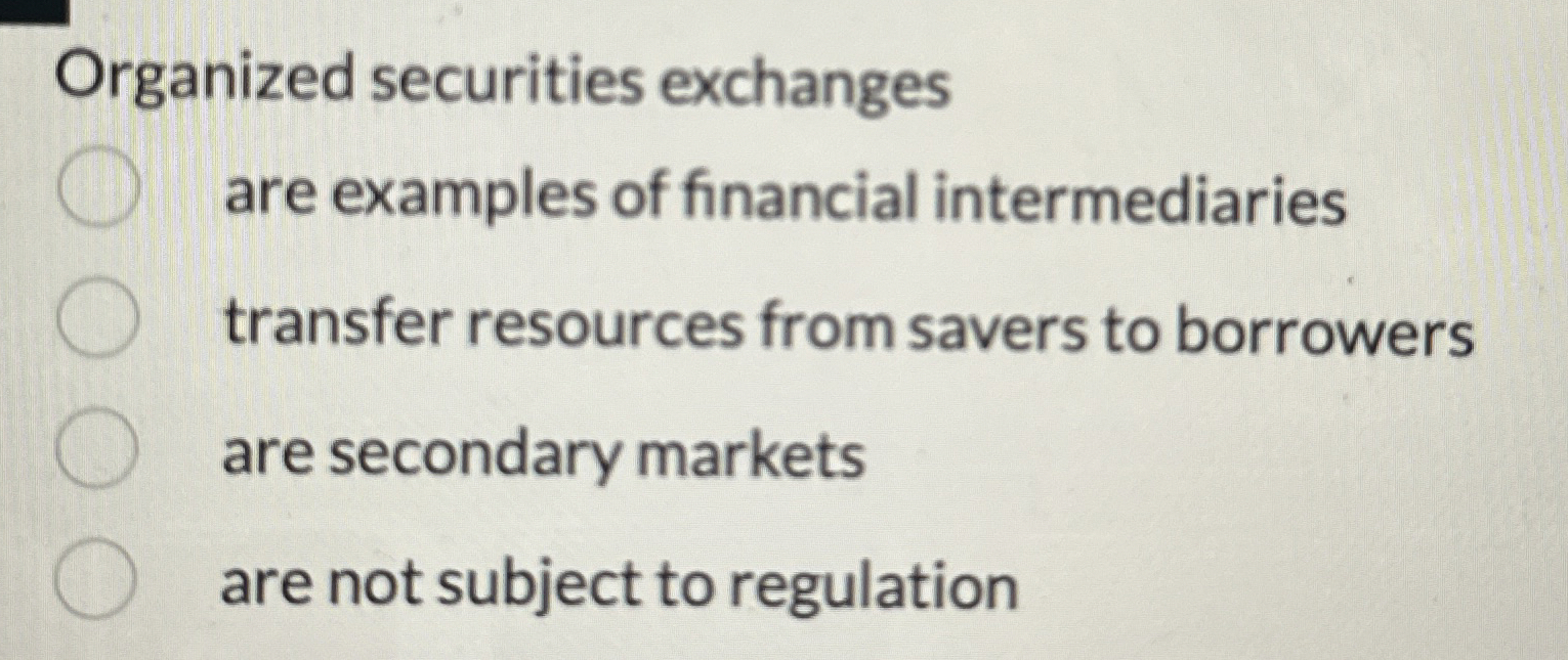 Solved Organized securities exchangesare examples of | Chegg.com