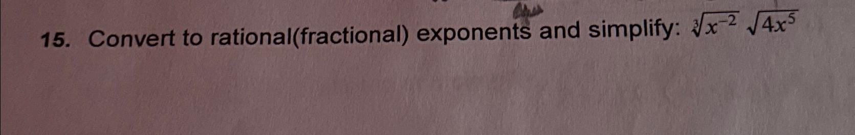 Solved Convert to rational(fractional) ﻿exponents and | Chegg.com
