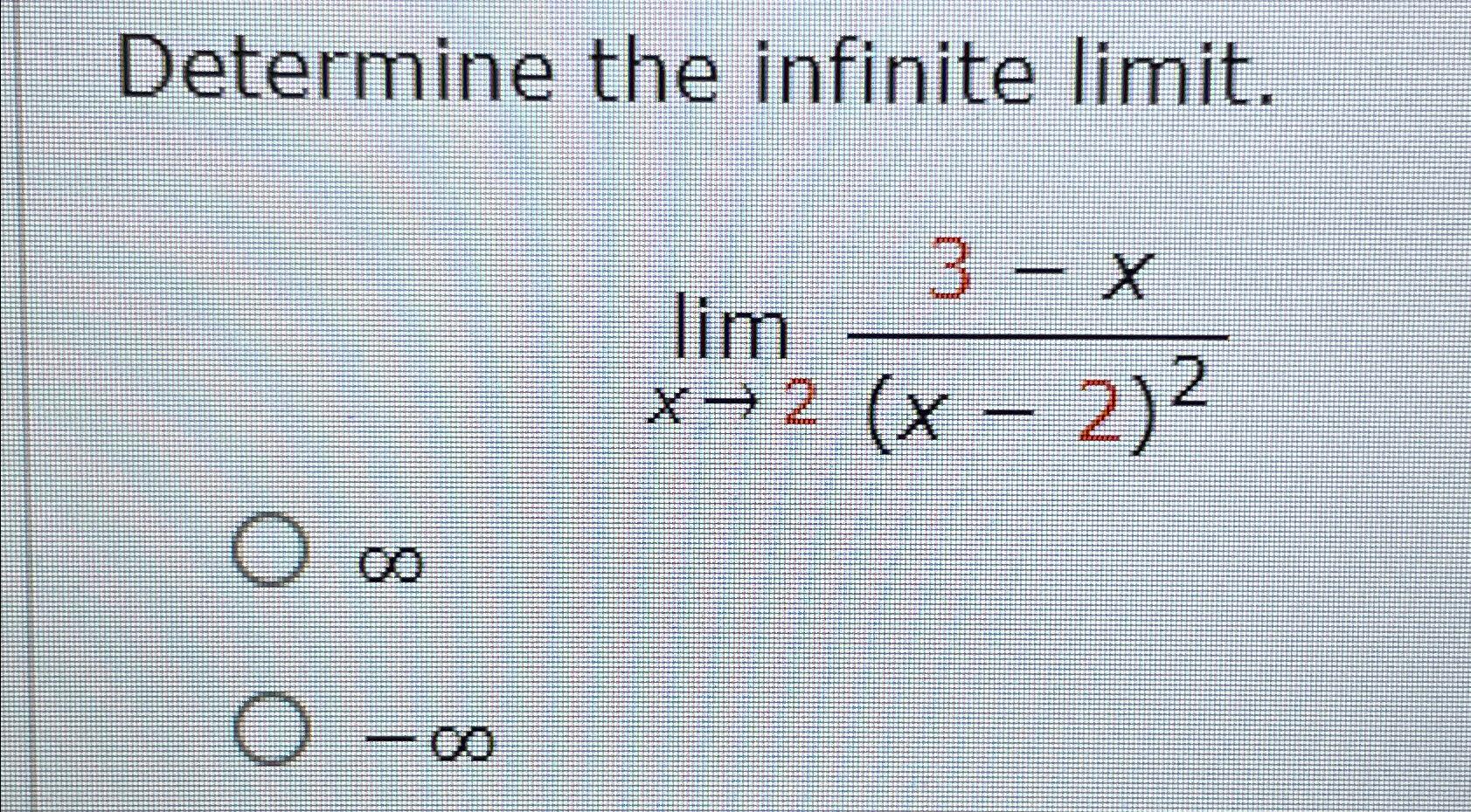 Solved Determine the infinite limit.limx→23-x(x-2)2∞-∞ | Chegg.com