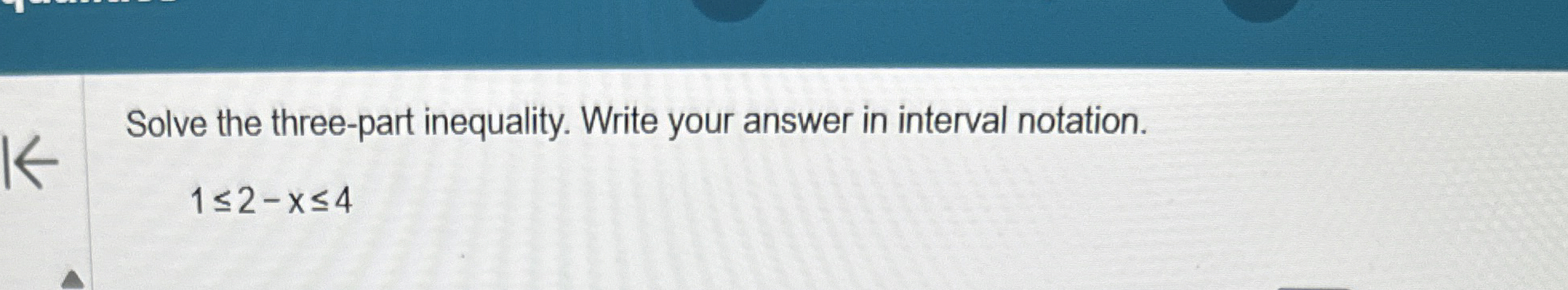 Solved Solve the three-part inequality. Write your answer in | Chegg.com