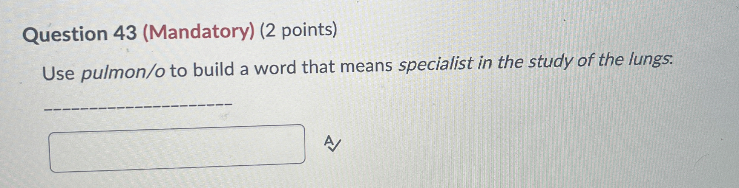 Question 43 (Mandatory) (2 ﻿points)Use pulmon/o to | Chegg.com