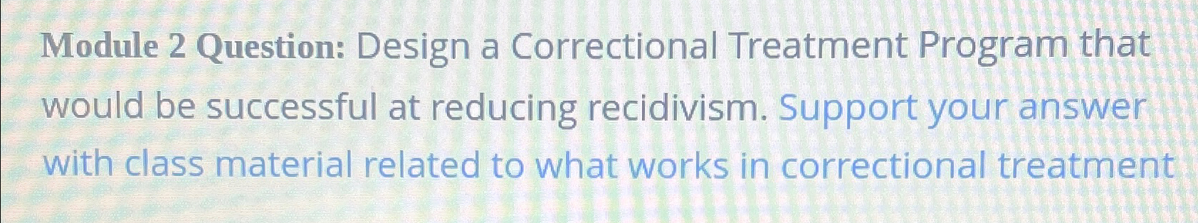 Solved Module 2 ﻿Question: Design a Correctional Treatment | Chegg.com