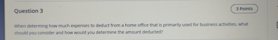 Solved Question 3When determing how much expenses to deduct | Chegg.com