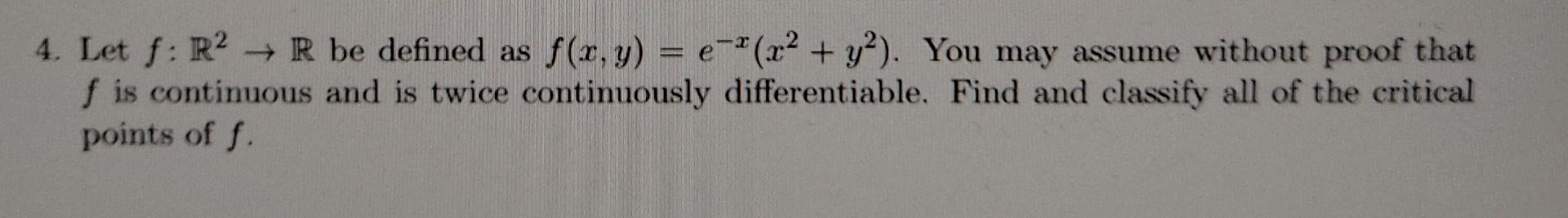 Solved 4. Let f:R2→R be defined as f(x,y)=e−x(x2+y2). You | Chegg.com