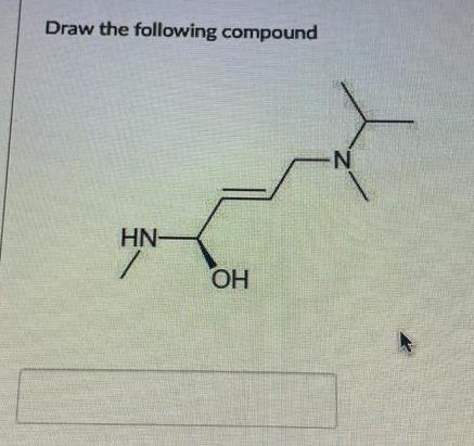 Solved Draw the following compound -N HN OH | Chegg.com