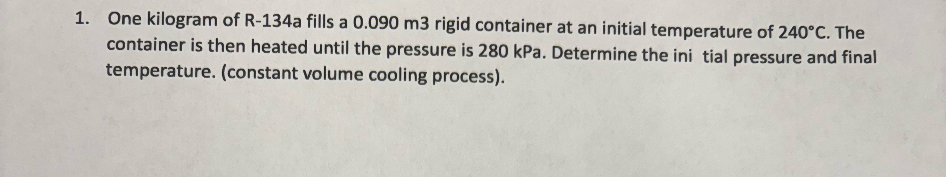 Solved One kilogram of R-134a fills a 0.090m3 ﻿rigid | Chegg.com