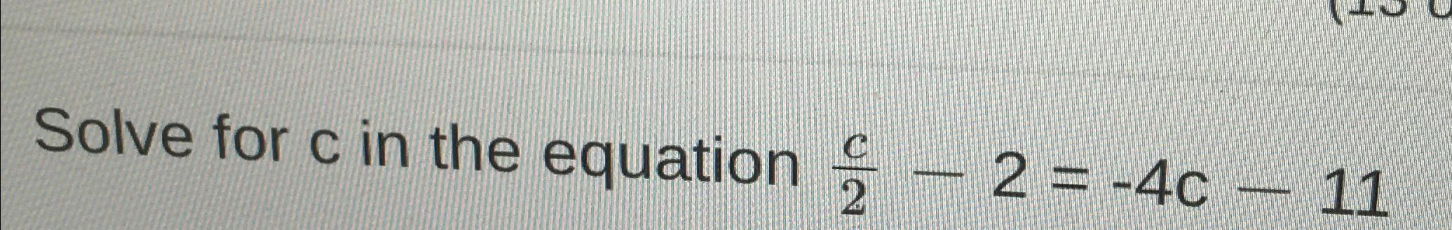 Solved Solve for c ﻿in the equation c2-2=-4c-11 | Chegg.com