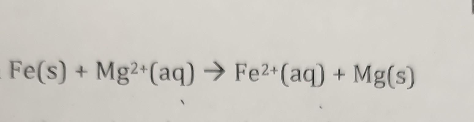Solved Fe(s)+Mg2+(aq)→Fe2+(aq)+Mg(s) | Chegg.com