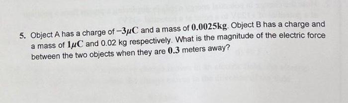 5. Object A has a charge of −3μC and a mass of 0.0025 | Chegg.com
