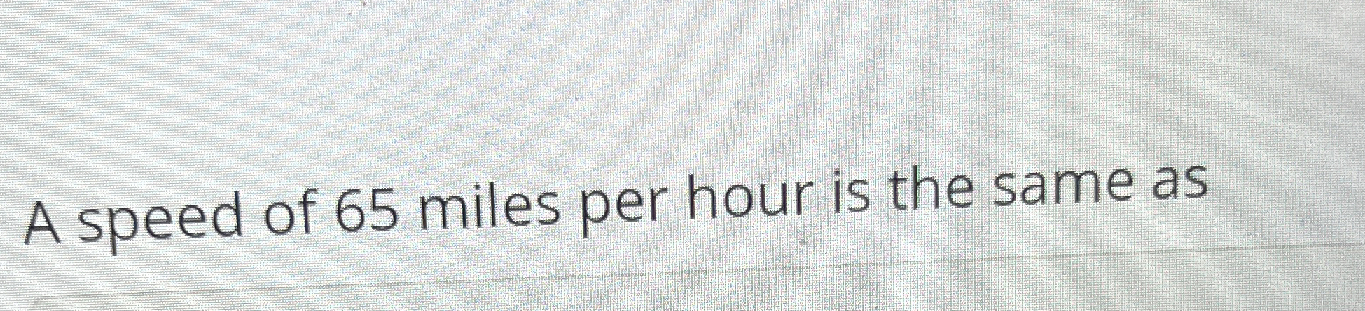 Solved A speed of 65 ﻿miles per hour is the same as | Chegg.com