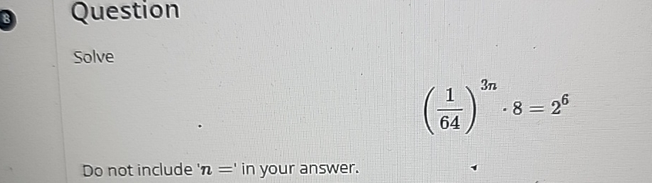 Solved QuestionSolve(164)3n*8=26Do not include ' n= ' ﻿in | Chegg.com