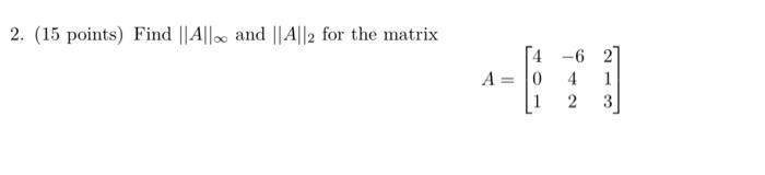 2. (15 points) Find ∥A∥∞ and ∥A∥2 for the matrix | Chegg.com